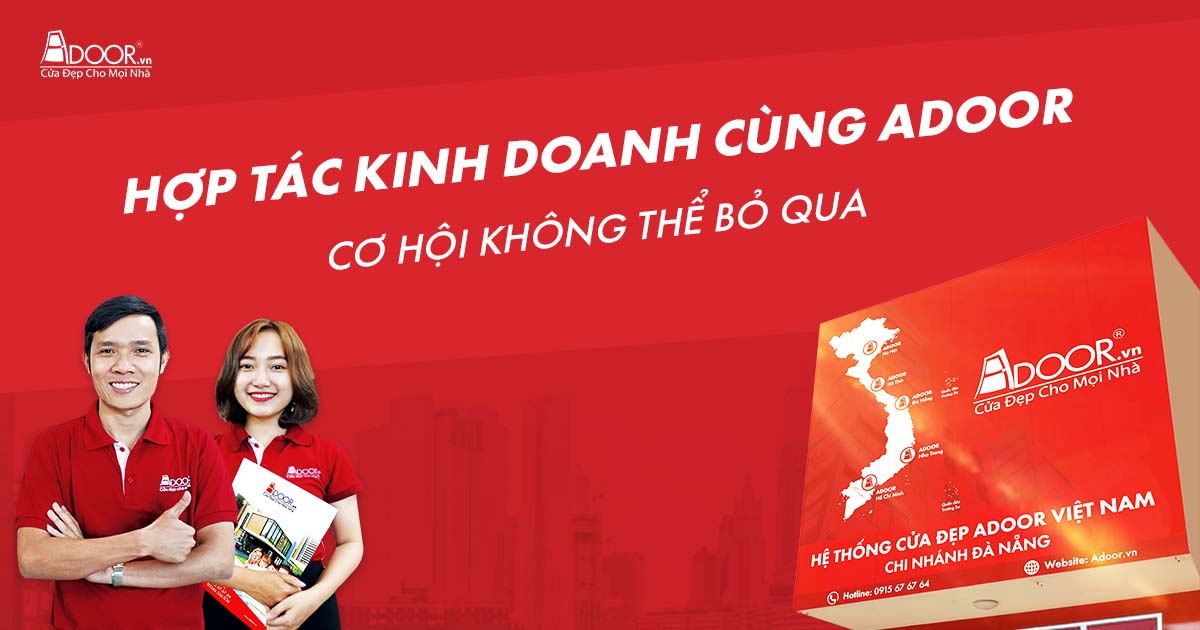Vì sao nên lựa chọn hợp tác kinh doanh cùng Cửa đẹp Adoor